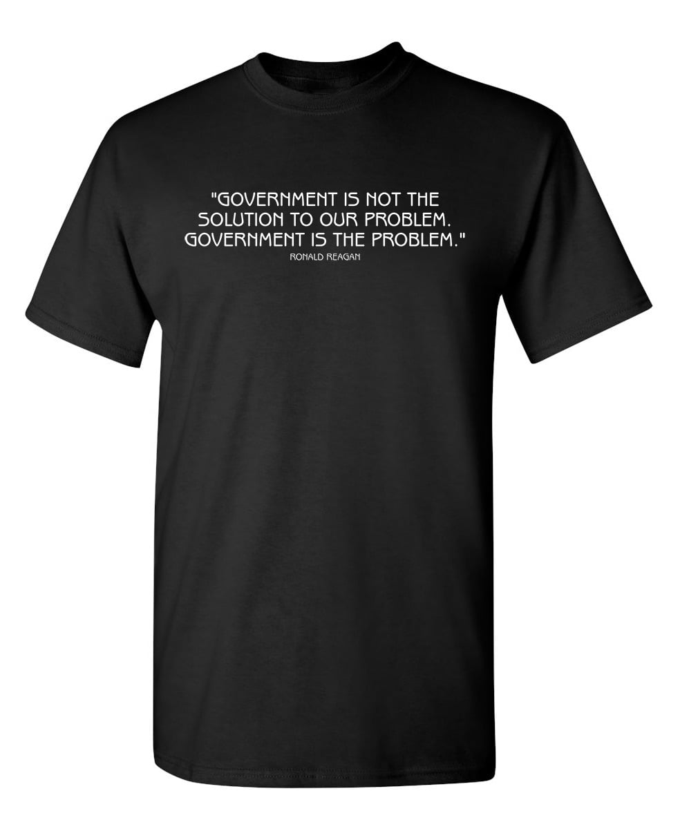 Goverment Is Not The Solution To Our Problem Goverment Is The Problem ...
