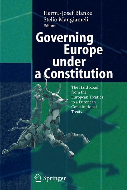 Governing Europe Under a Constitution: The Hard Road from the European ...