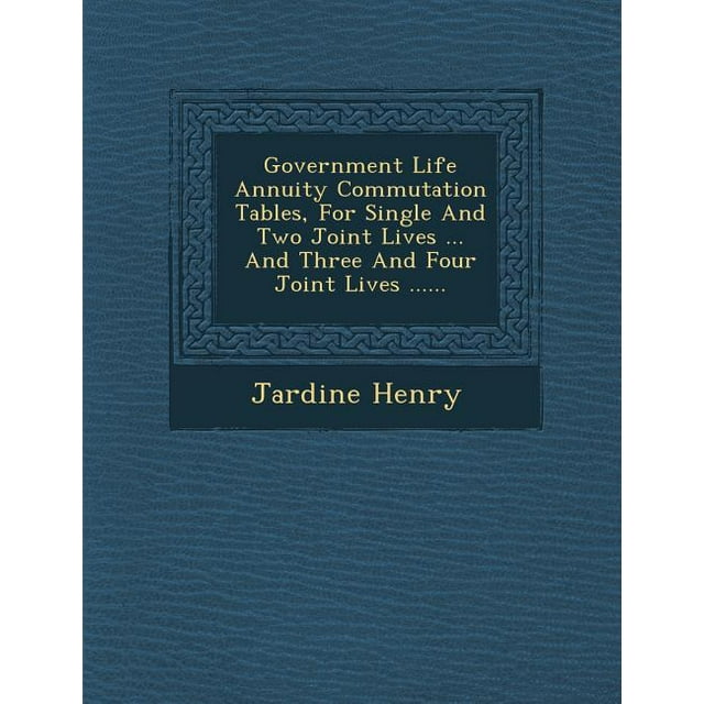 Government Life Annuity Commutation Tables, for Single and Two Joint ...