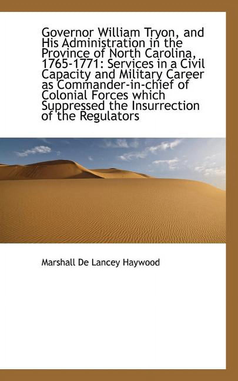 Governor William Tryon, and His Administration in the Province of North ...