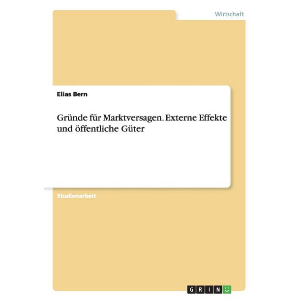 Gründe für Marktversagen. Externe Effekte und öffentliche Güter ...