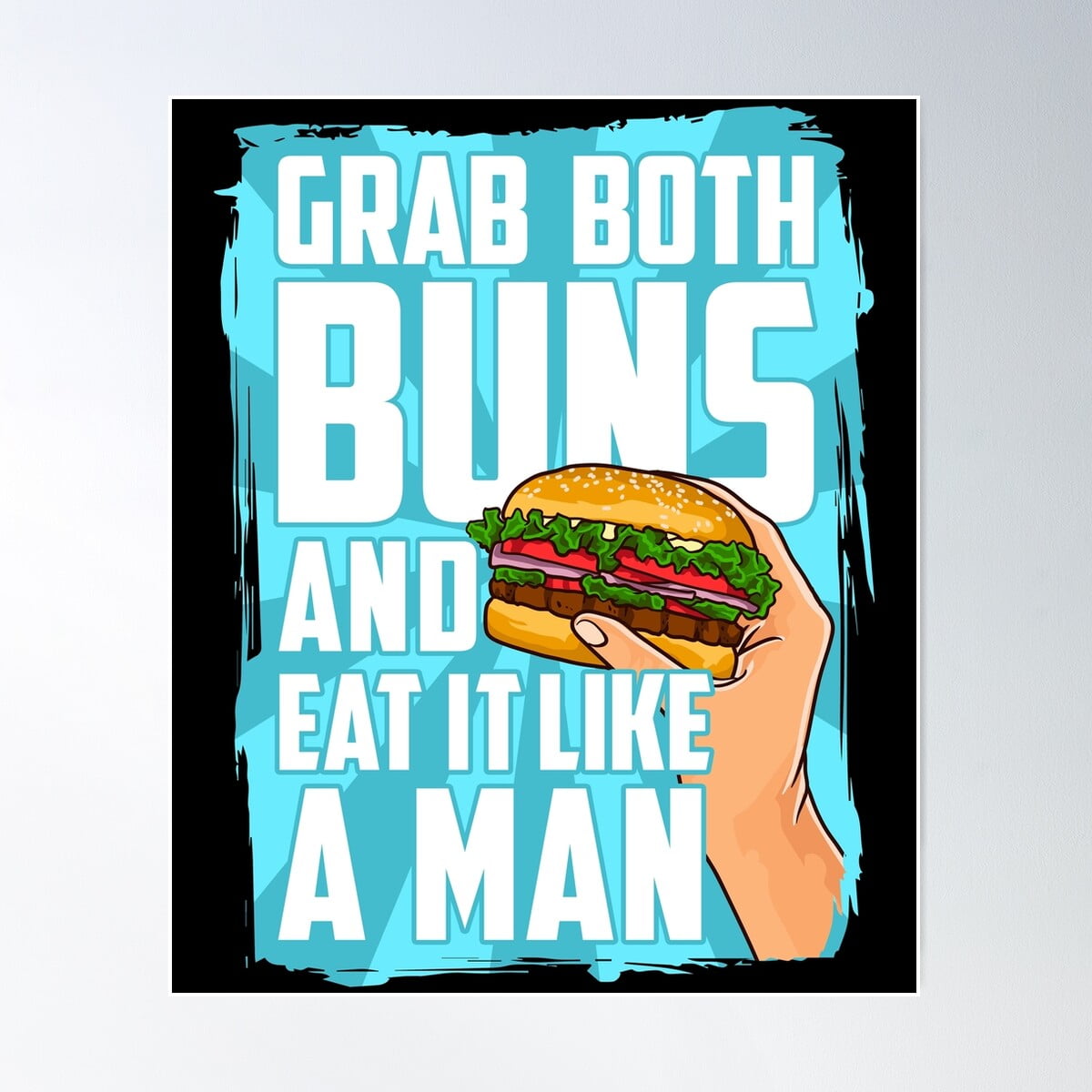 Grab Both Buns And Eat It Like A Man Poster Wall Art, Modern Wall Decor ...