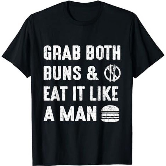 Grab Both Buns & Eat It Funny Hamburger Cheeseburger Graphic T-Shirt ...