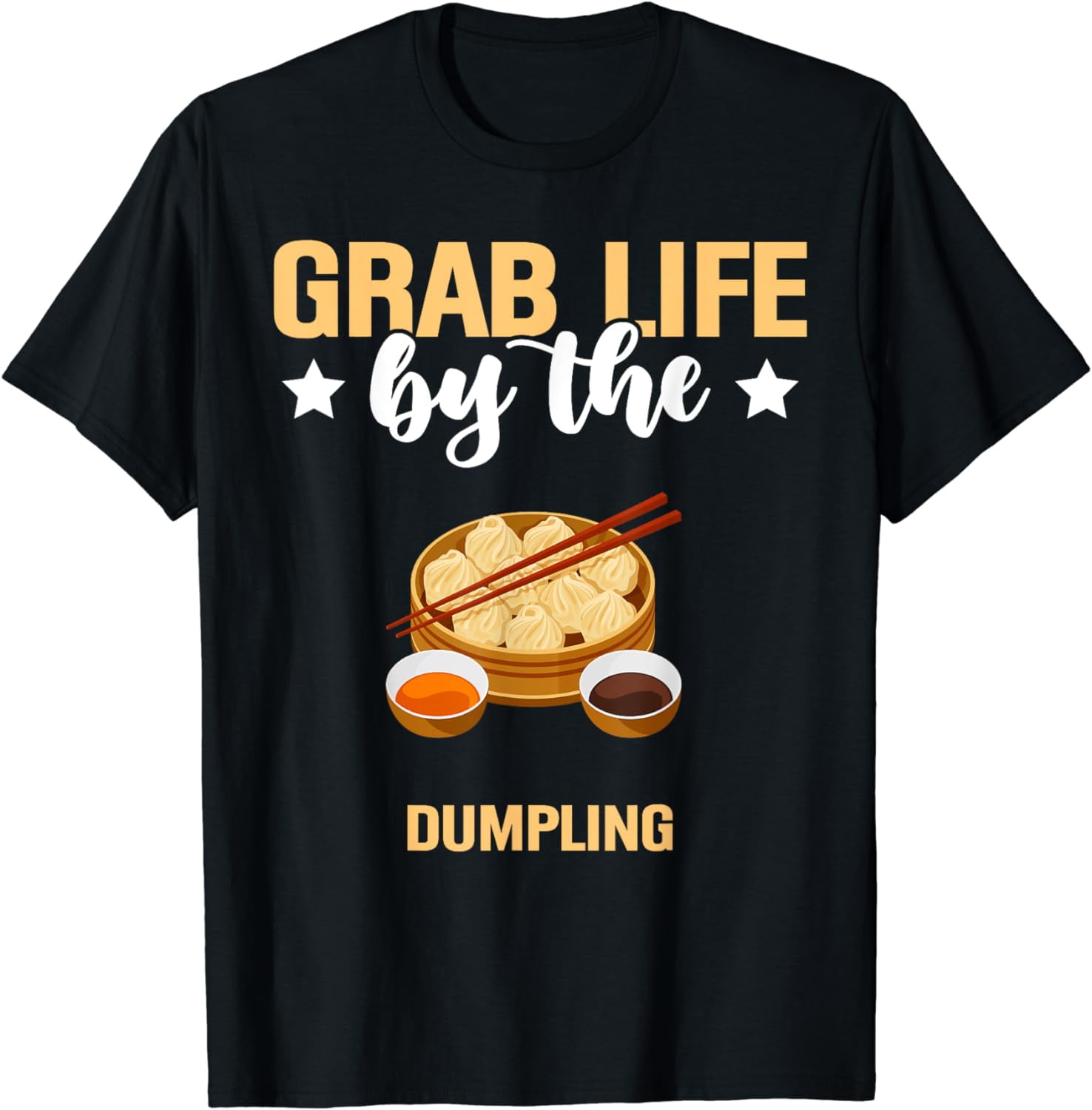 Grab Life By The Dumpling Food Lovers Living T-Shirt - Walmart.com