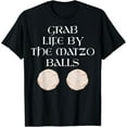 Grab Life By The Matzo Balls Funny Passover Jewish Matzah T-Shirt ...