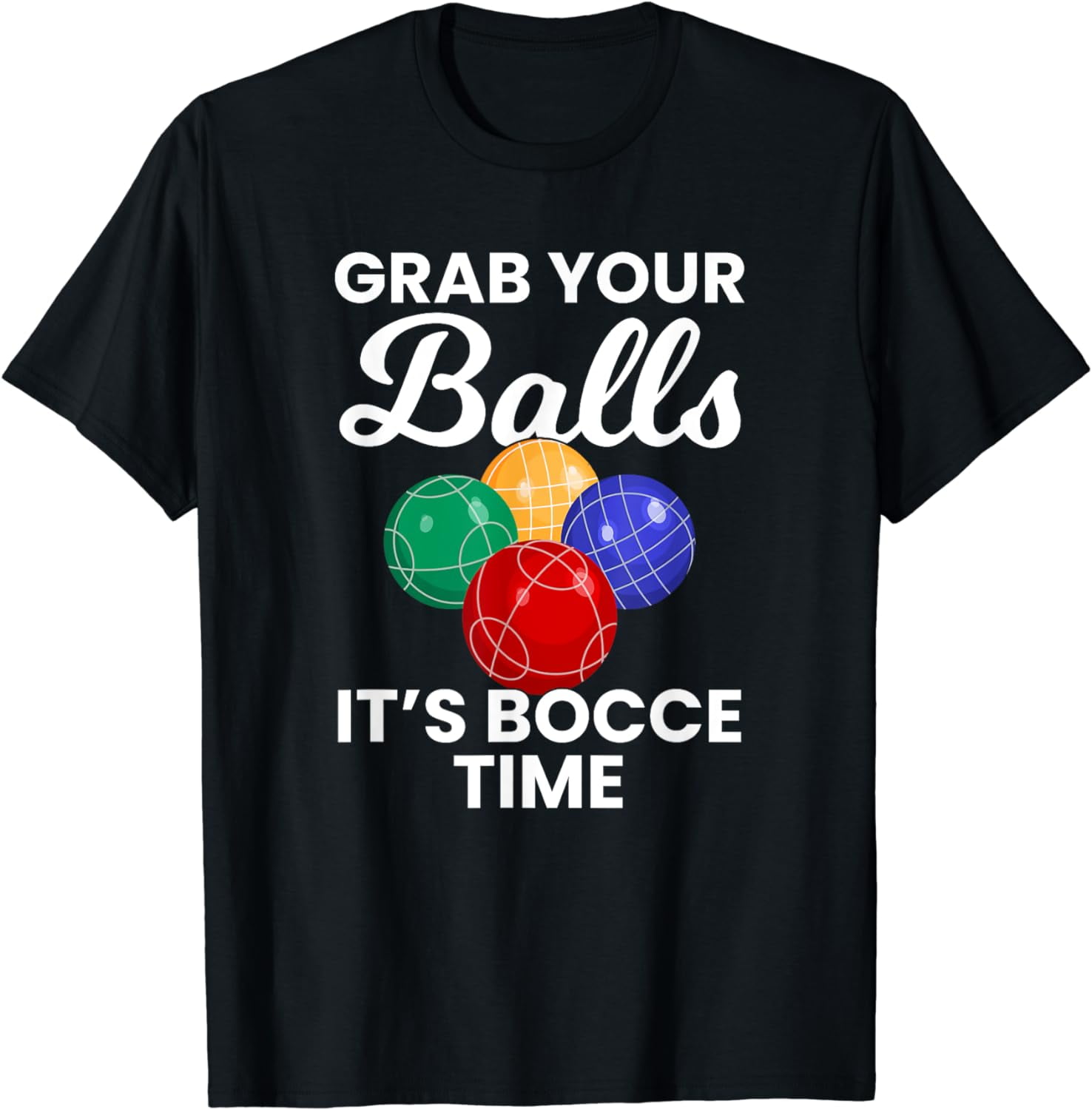 Grab Your Balls It's Bocce Time, bocce T-Shirt - Walmart.com