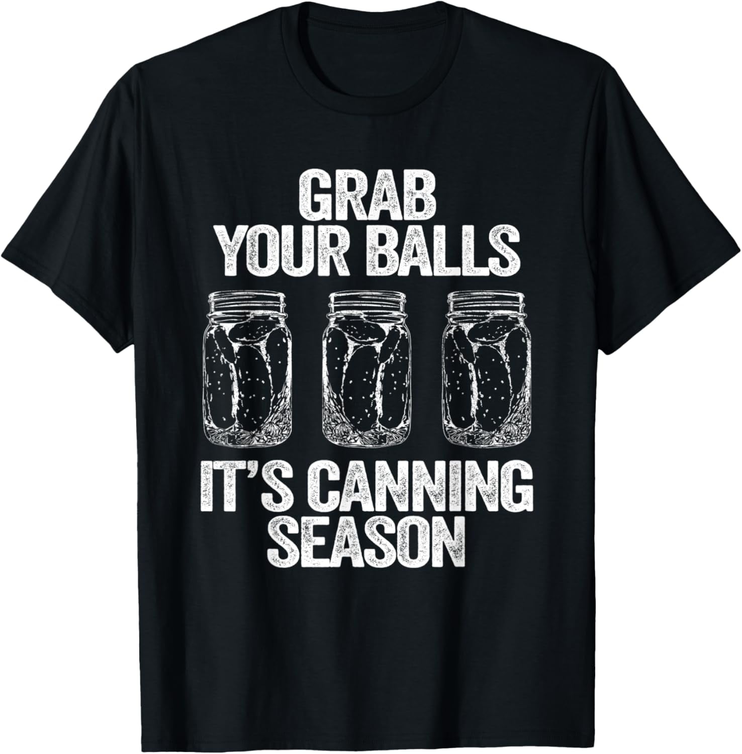 Grab Your Balls It's Canning Season Apparel Canner Mason Jar T-Shirt ...