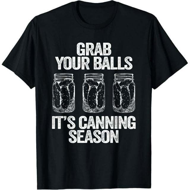 Grab Your Balls It's Canning Season Apparel Canner Mason Jar T-Shirt ...