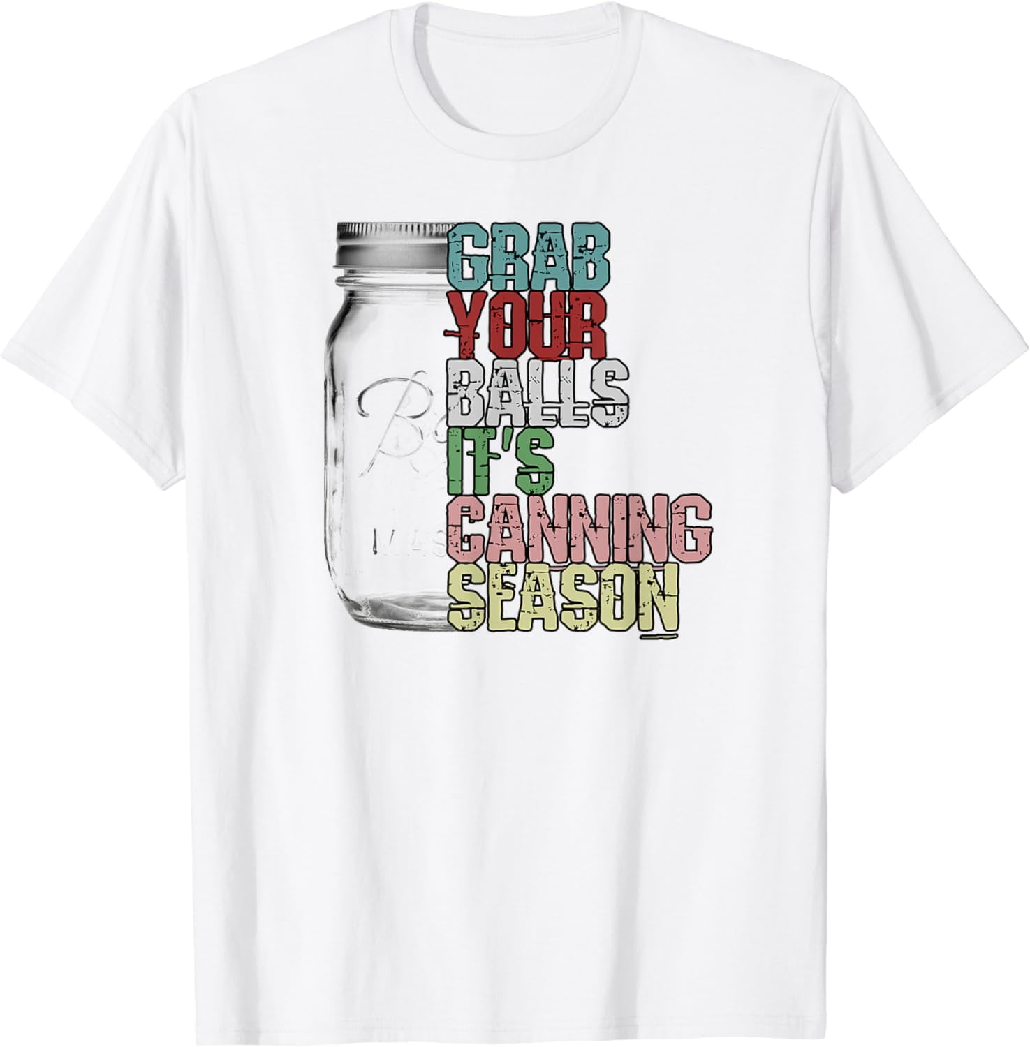 Grab Your Balls It's Canning Season with Mason Jar T-Shirt - Walmart.com