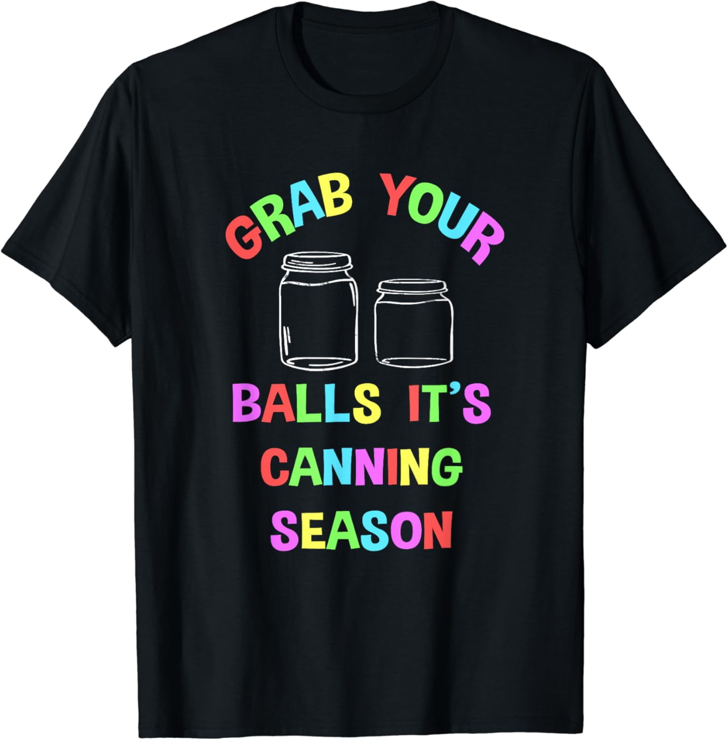 Grab Your Balls Its Canning Season Ball CanningFunny Gag T-Shirt ...