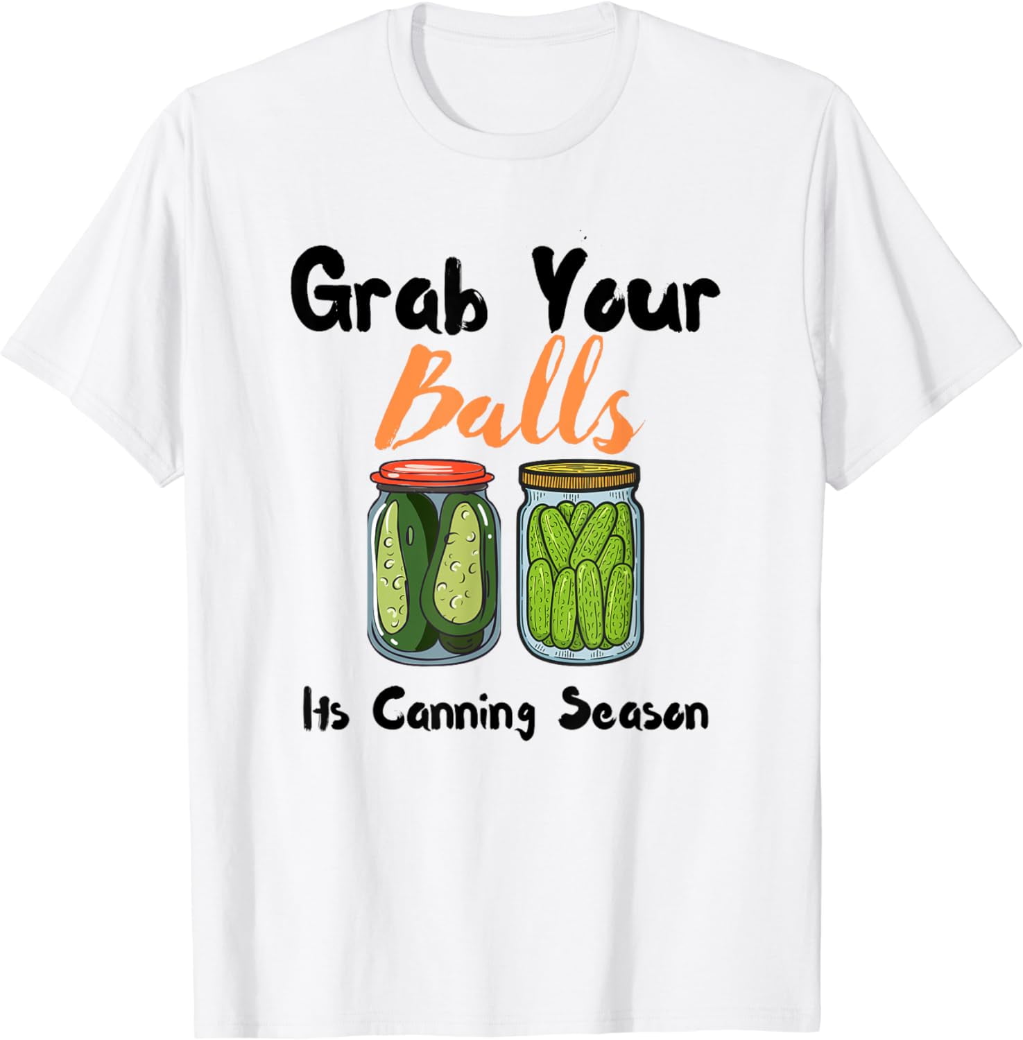 Grab Your Balls Its Canning Season, Funny Canning Season T-Shirt ...