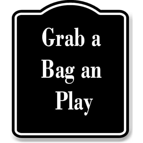 Grab a Bag and Play BLACK Aluminum Composite Sign 15''x18'' - Walmart.com