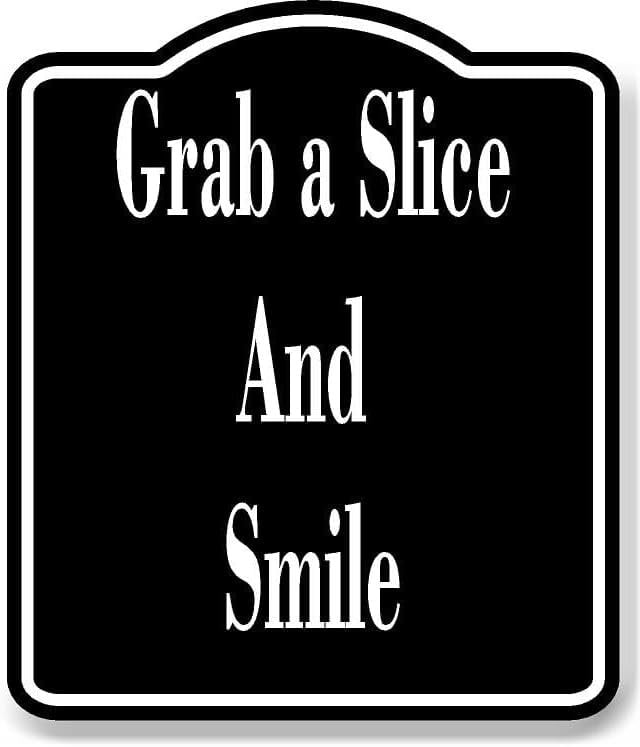 Grab a Slice And Smile BLACK Aluminium Composite Sign 8.5''x10 ...