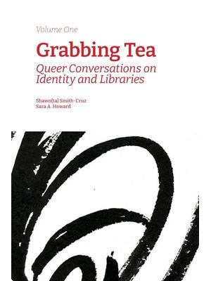Grabbing Tea : Queer Conversations on Identity and Libraries (Volume ...