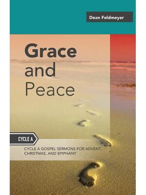 Grace And Peace : Sermons For Advent, Christmas And Epiphany, Cycle A ...