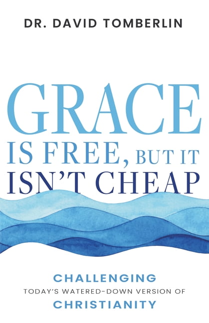 Grace Is Free, but It Isn’t Cheap : Challenging Today’s Watered-Down ...