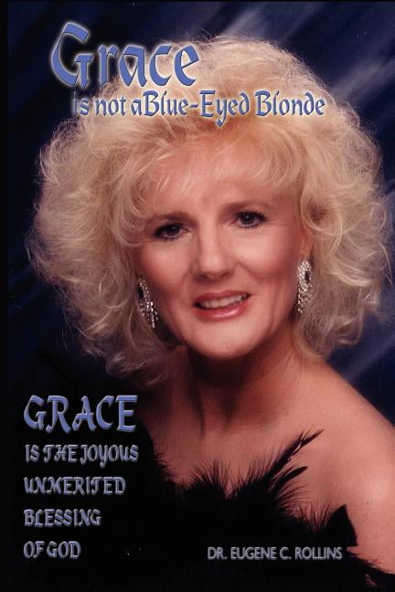 Grace Is Not a Blue-eyed Blonde : Grace Is the Joyous Unmerited ...