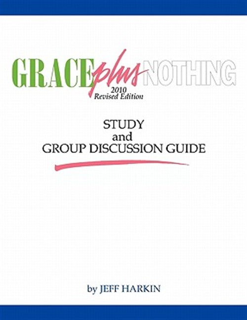 Grace Plus Nothing Study and Group Discussion Guide (Paperback) by Jeff ...