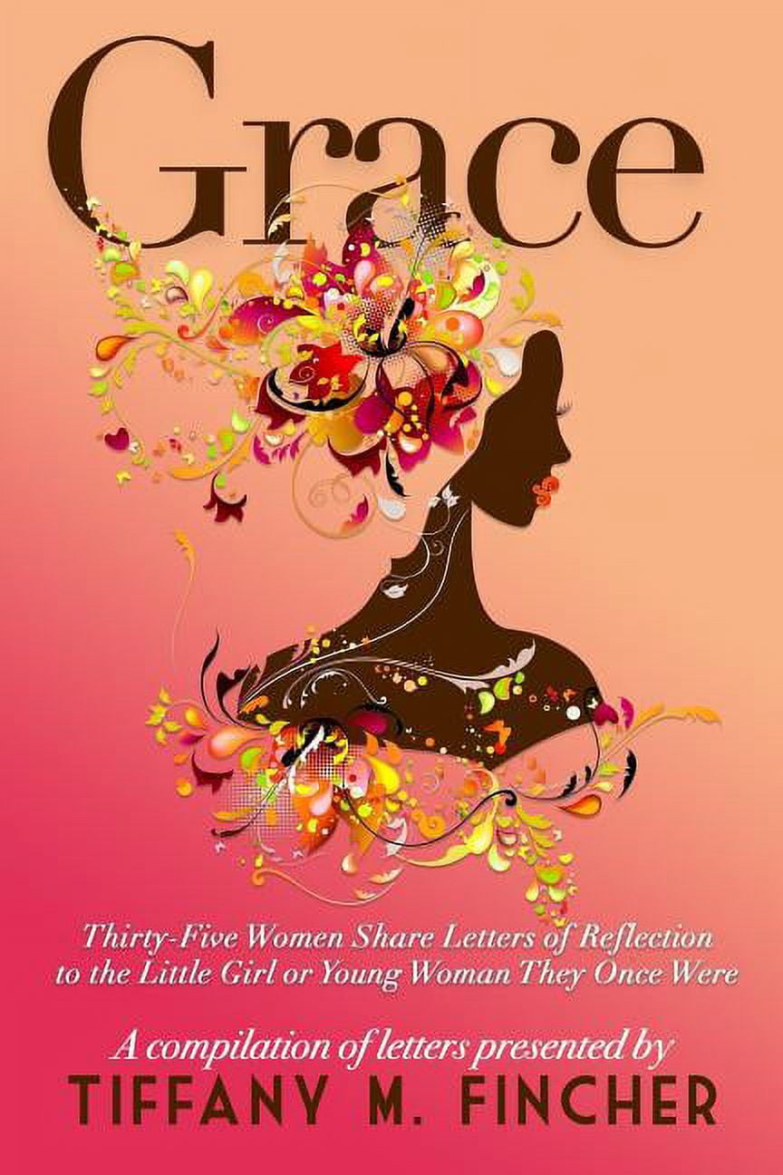 Grace : Thirty-Five Women Share Letters of Reflection to the Little ...