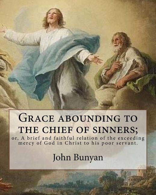 Grace abounding to the chief of sinners; or, A brief and faithful ...