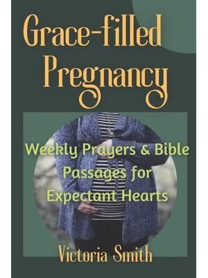 Grace-filled Pregnancy : Weekly Prayers & Bible Passages for Expectant ...