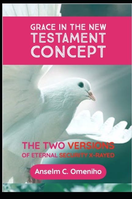 Grace in the New Testament Concept: The Two Versions of Eternal ...