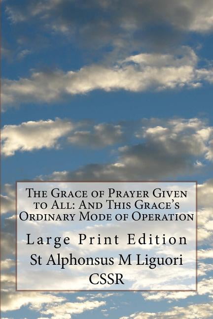 The Grace of Prayer Given to All: And This Grace's Ordinary Mode of ...