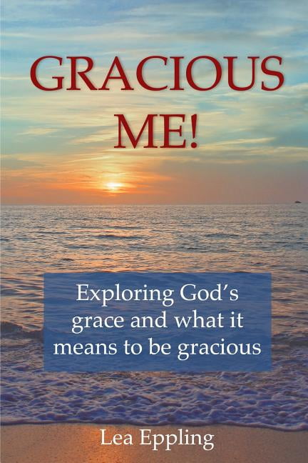 Gracious Me!: exploring God's grace and what it means to be gracious ...
