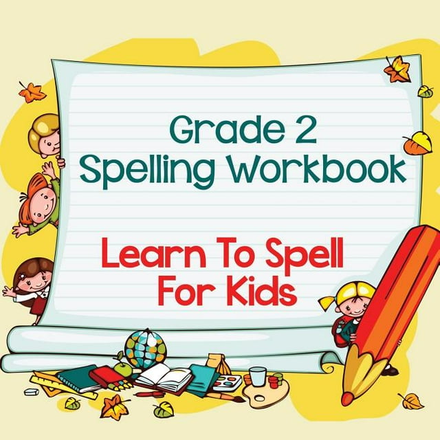 Grade 2 Spelling Workbook: Learn To Spell For Kids (Spelling And ...