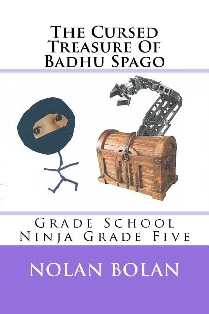 Grade School Ninja The Cursed Treasure Of Badhu Spago: Grade School ...
