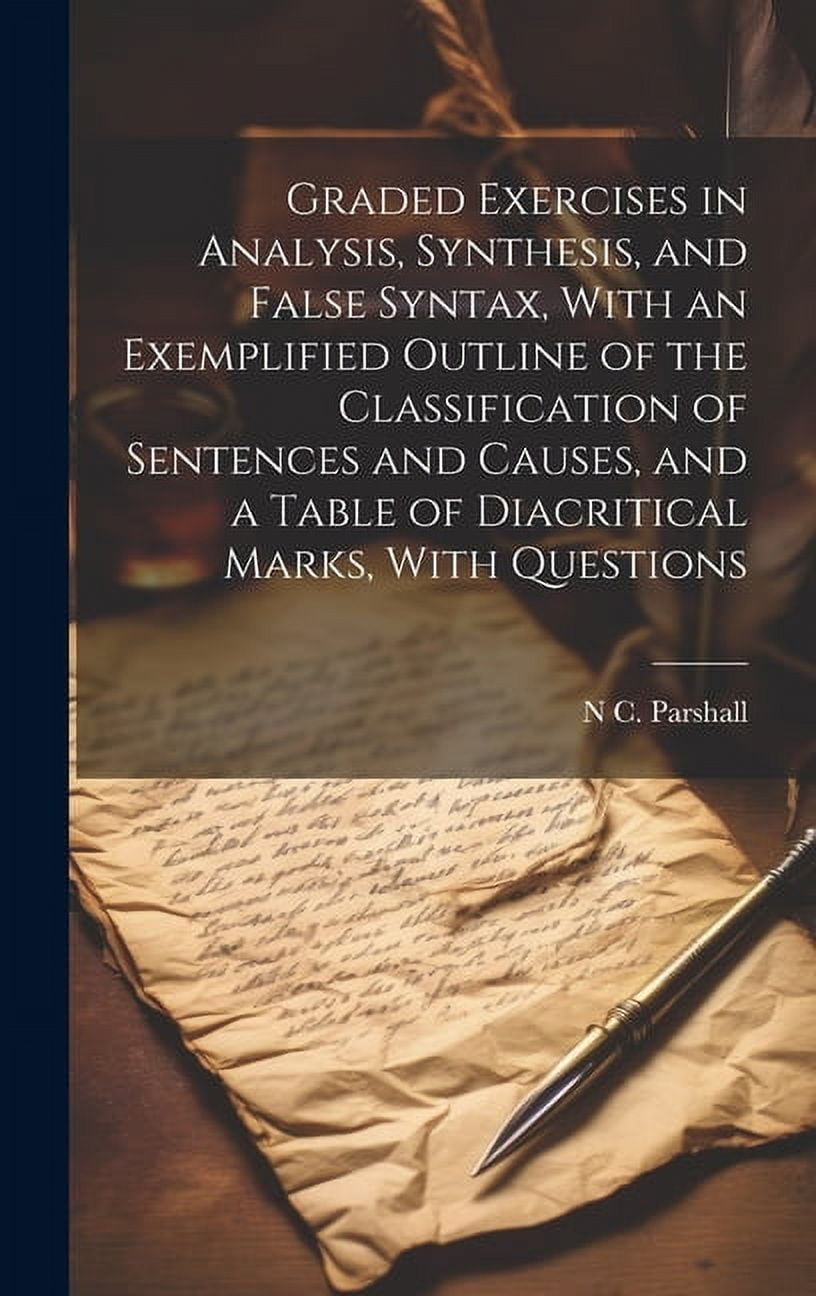 Graded Exercises in Analysis, Synthesis, and False Syntax, With an Exemplified Outline of the ...
