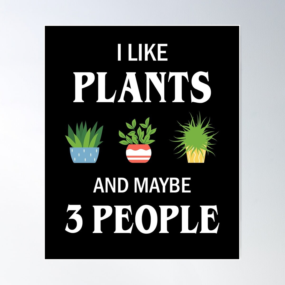 Graden Design I Like Plants And Maybe 3 Poster Wall Art, Modern Wall ...