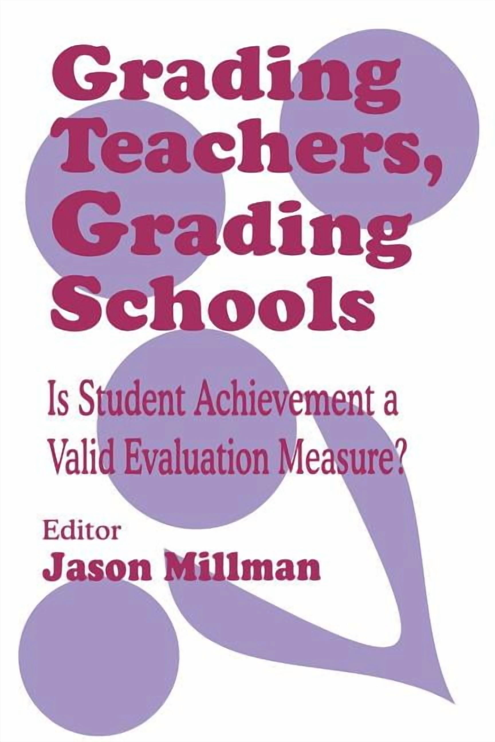 Grading Teachers, Grading Schools: Is Student Achievement a Valid ...