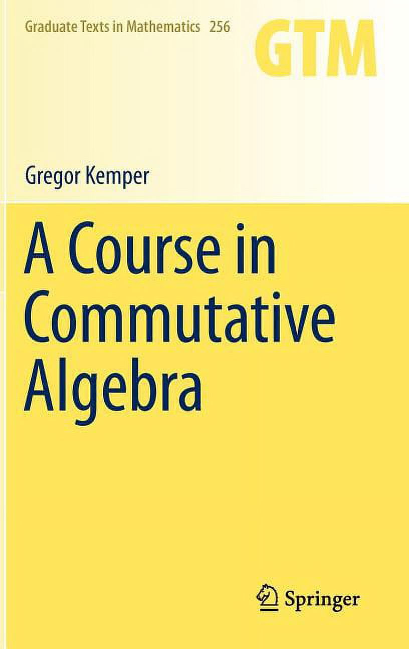 Graduate Texts in Mathematics: A Course in Commutative Algebra ...