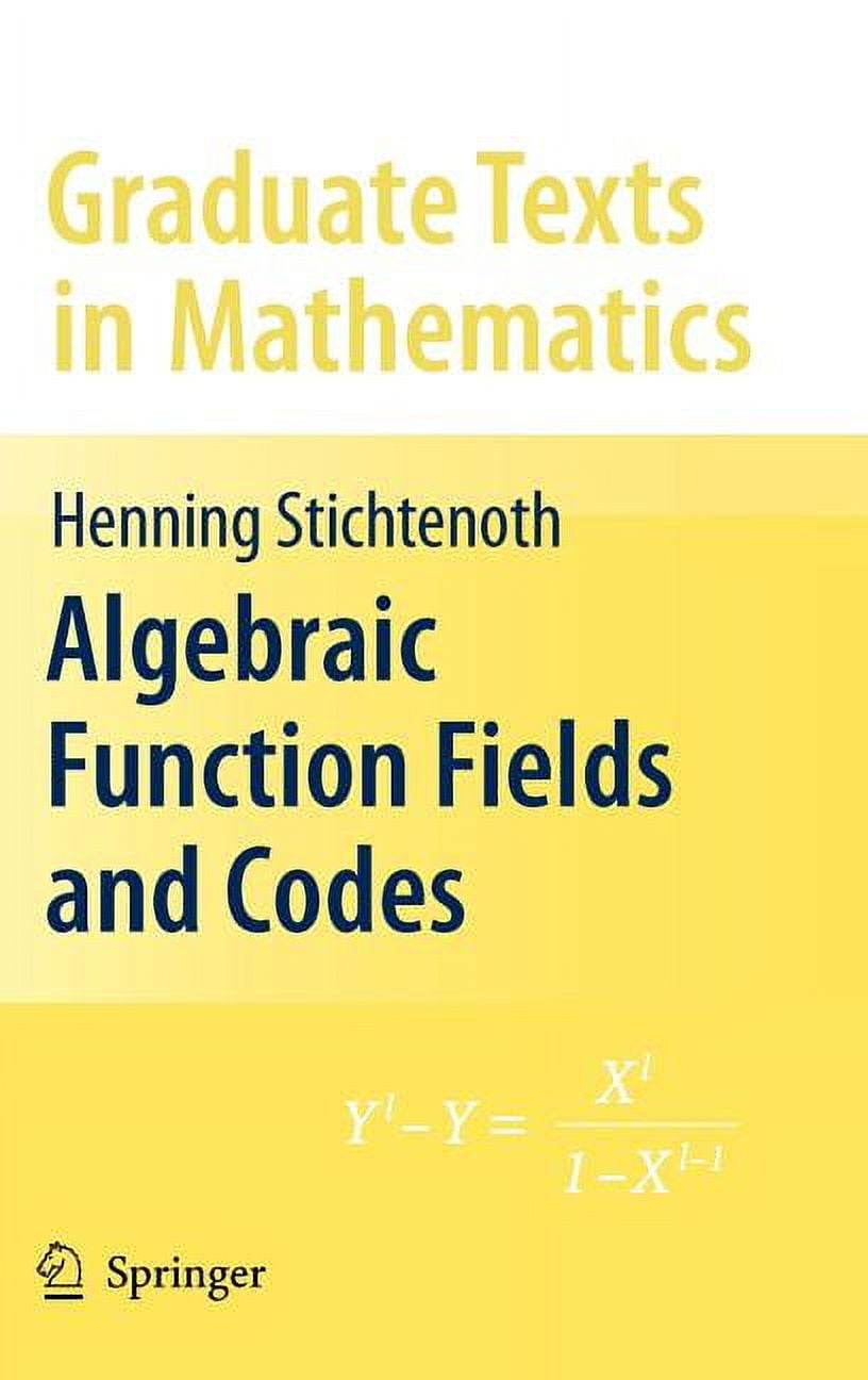 Graduate Texts in Mathematics: Algebraic Function Fields and Codes ...