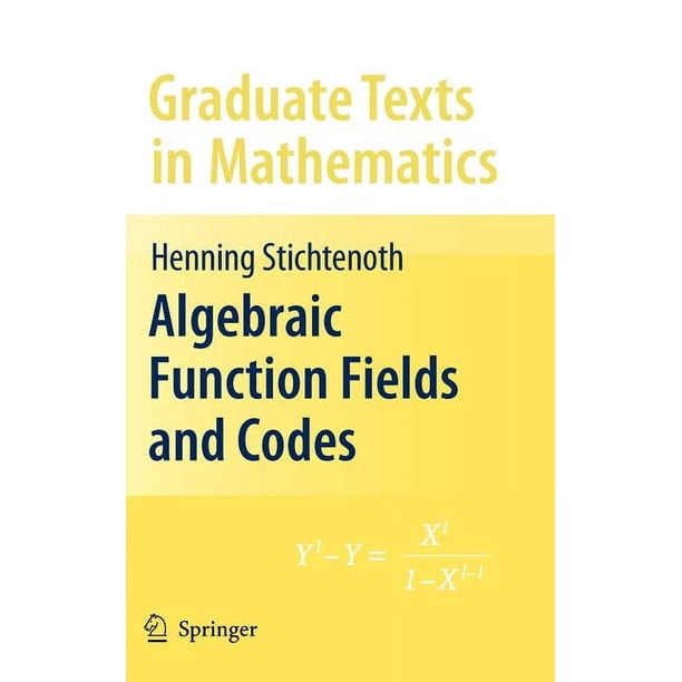 Graduate Texts in Mathematics: Algebraic Function Fields and Codes ...