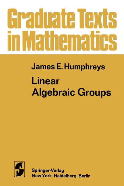 Graduate Texts in Mathematics Linear Algebraic Groups, Book 21 ...