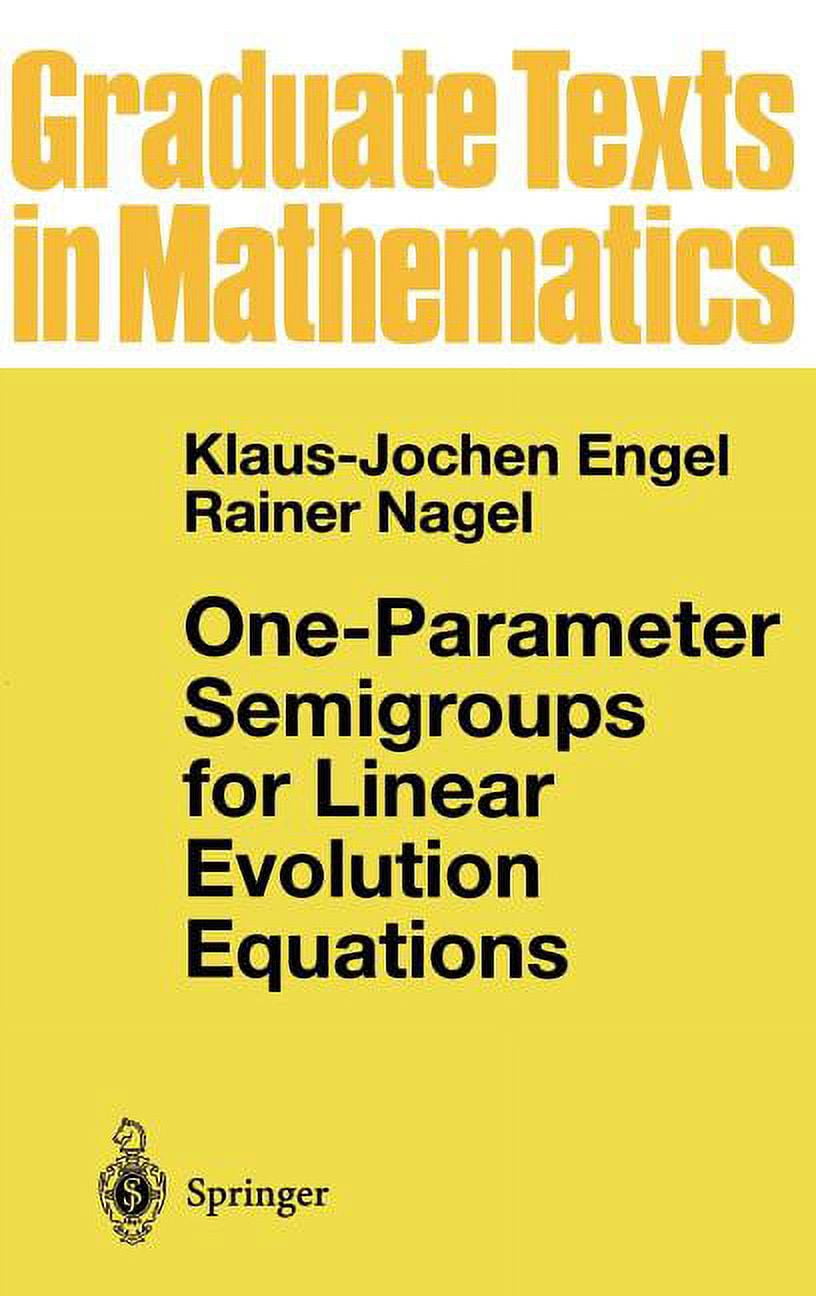 Graduate Texts in Mathematics One-Parameter Semigroups for Linear Evolution Equations, Book 194 ...