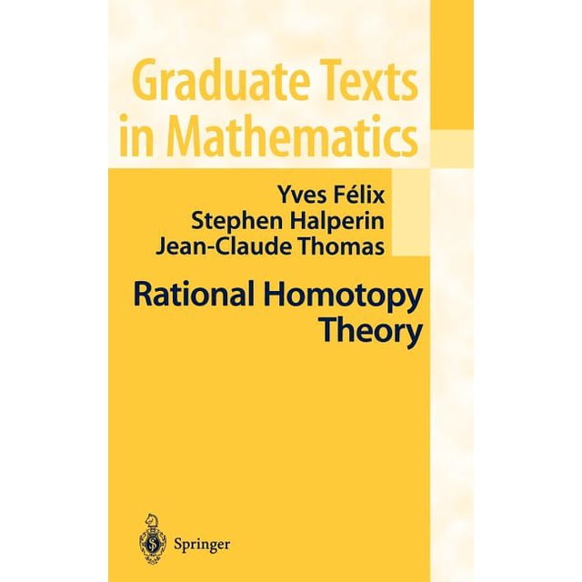 Graduate Texts in Mathematics Rational Homotopy Theory, Book 205 ...