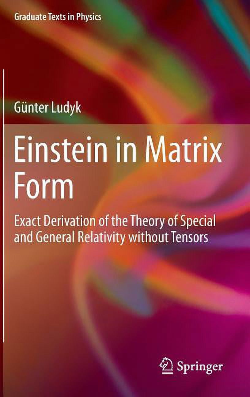 Graduate Texts in Physics: Einstein in Matrix Form: Exact Derivation of ...