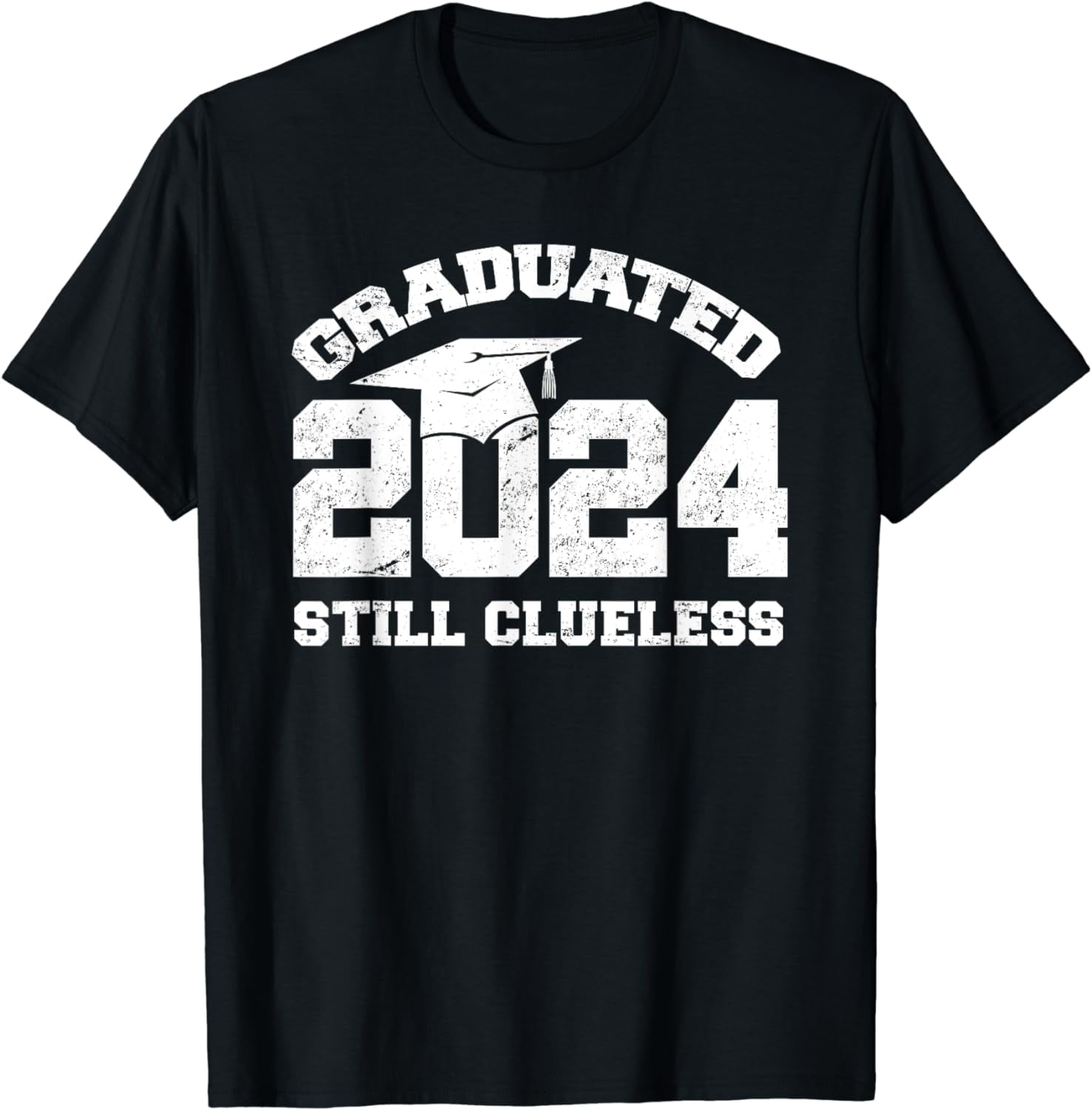Graduated 2024, Still Clueless - Funny Class of 2024 T-Shirt - Walmart.com