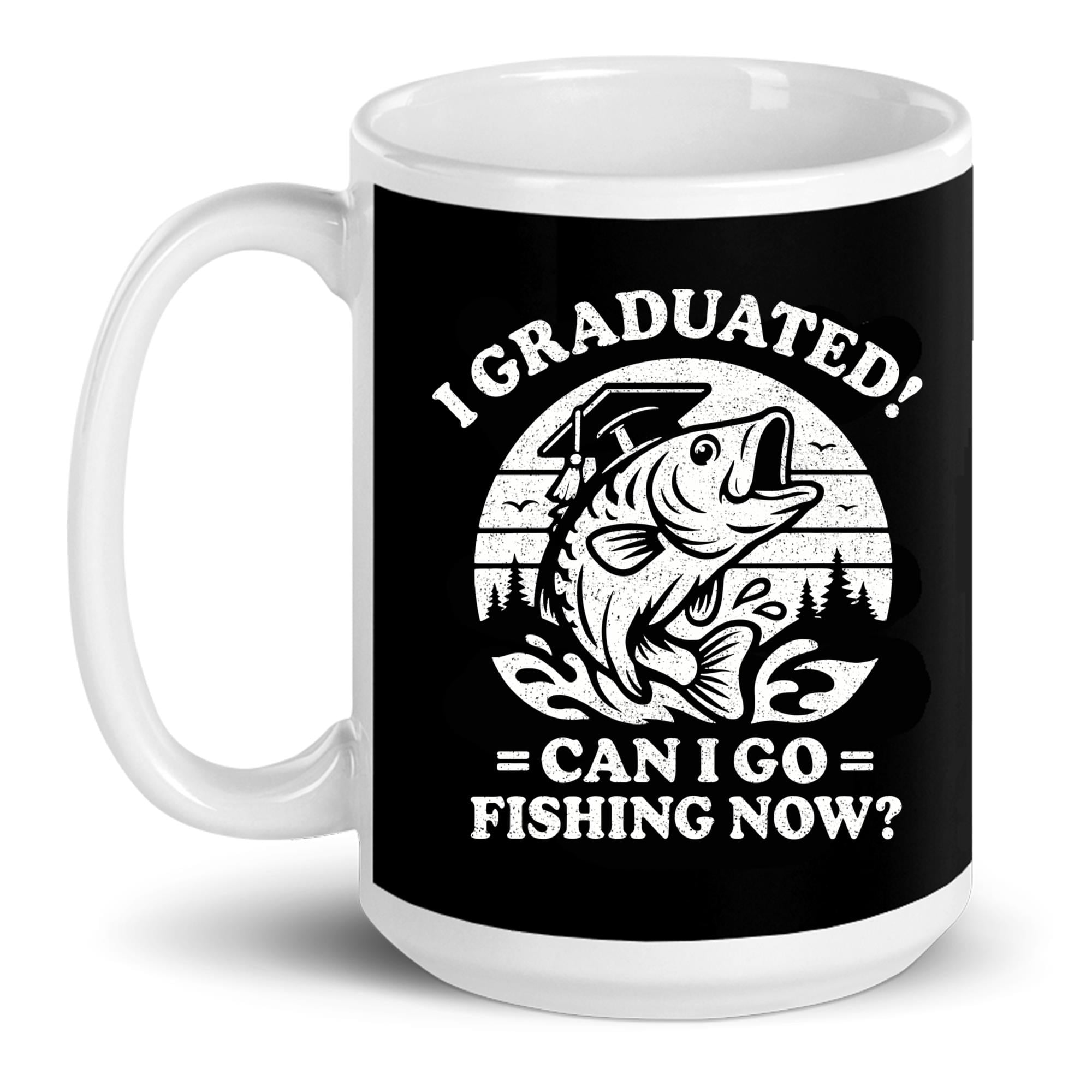 Graduation 2025 I Graduated Can I Go Fishing Now Fisherman Gift Ceramic ...