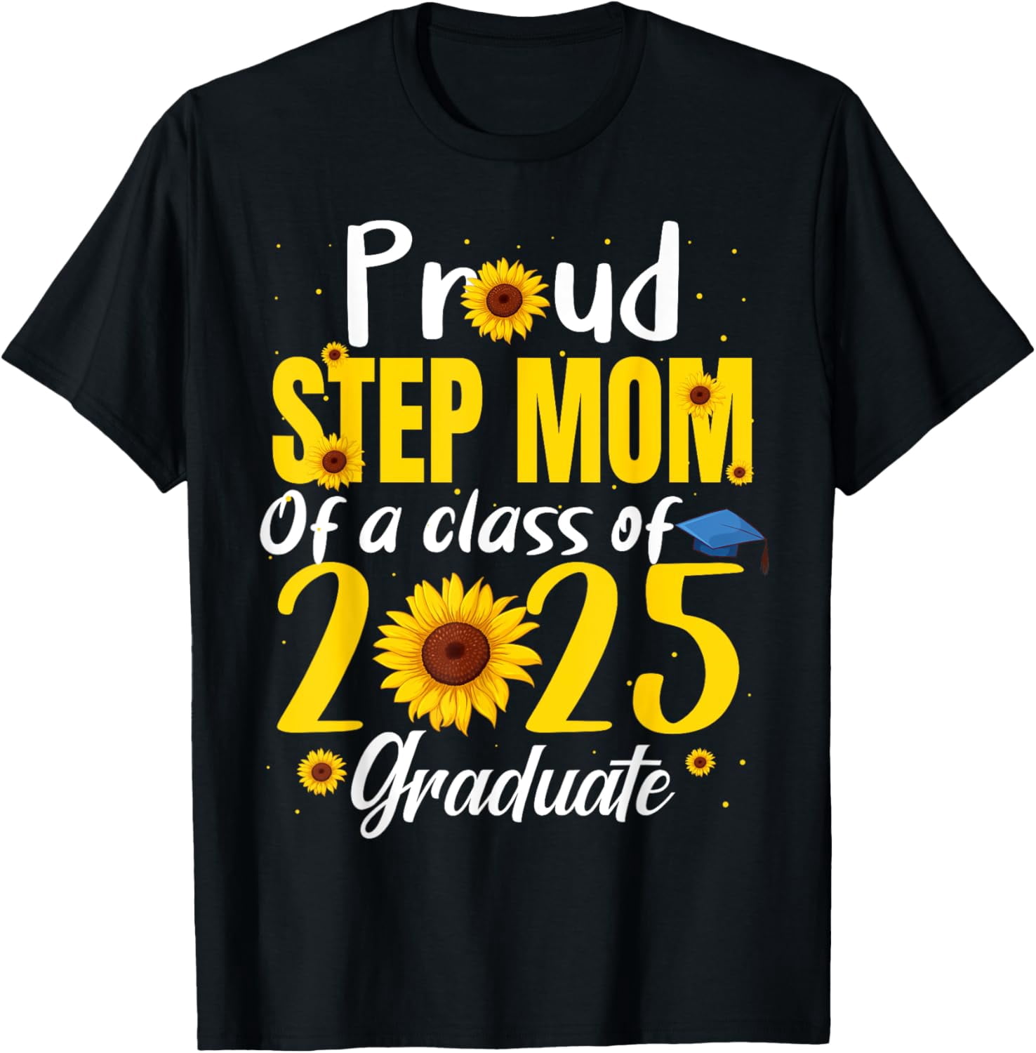 Graduation 2025 T-ShirtProud STEP MOM Of A Class Of 2025 Graduate100 ...