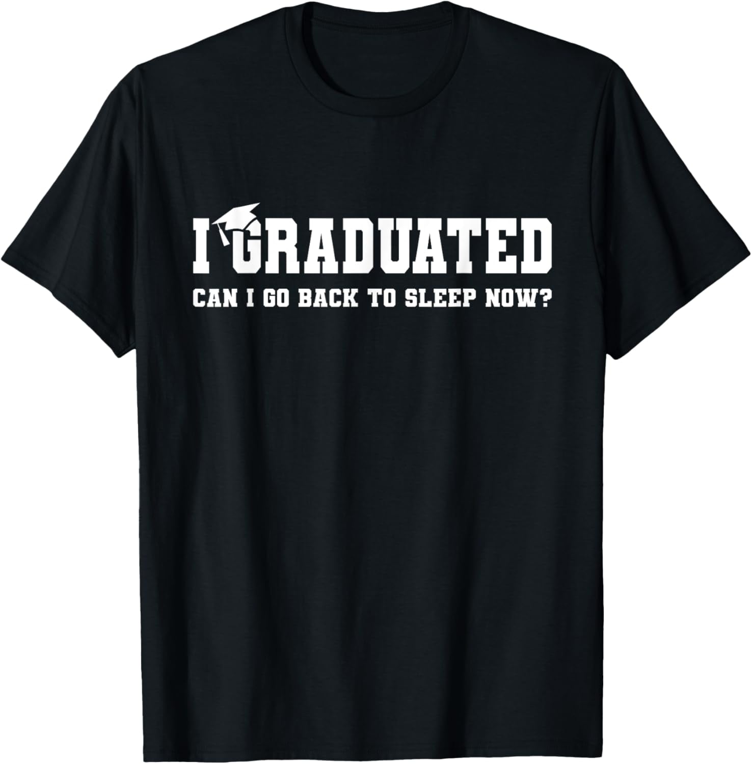 Graduation Gifts I Graduated Can I Go Back To Sleep Grad T-Shirt ...