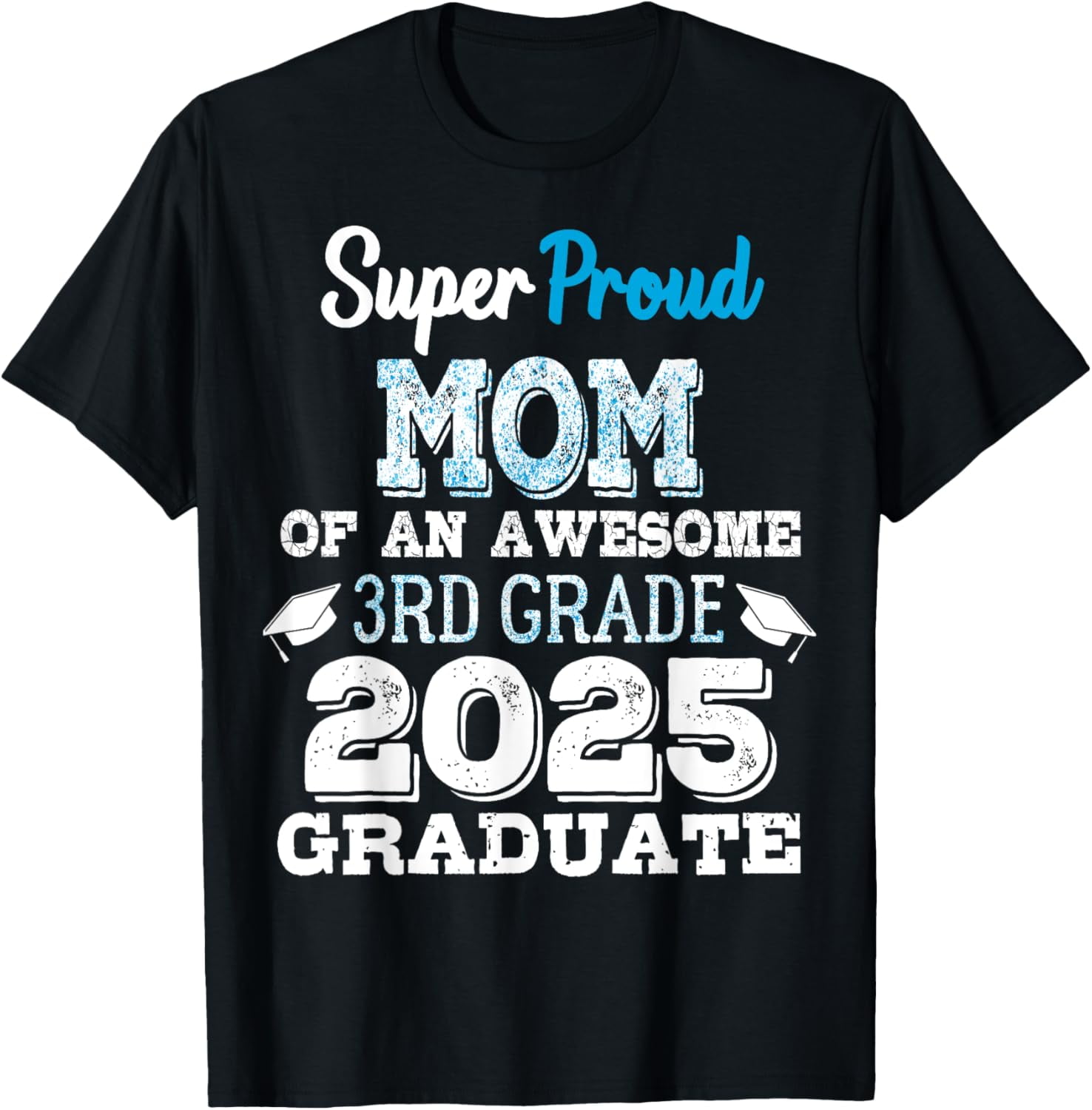 Graduation T-ShirtProud MOM Of A 3rd Grade Graduate 2025 Elementary100 ...