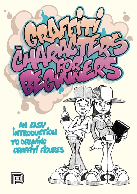Graffiti Characters for Beginners: An Easy Introduction to Drawing ...