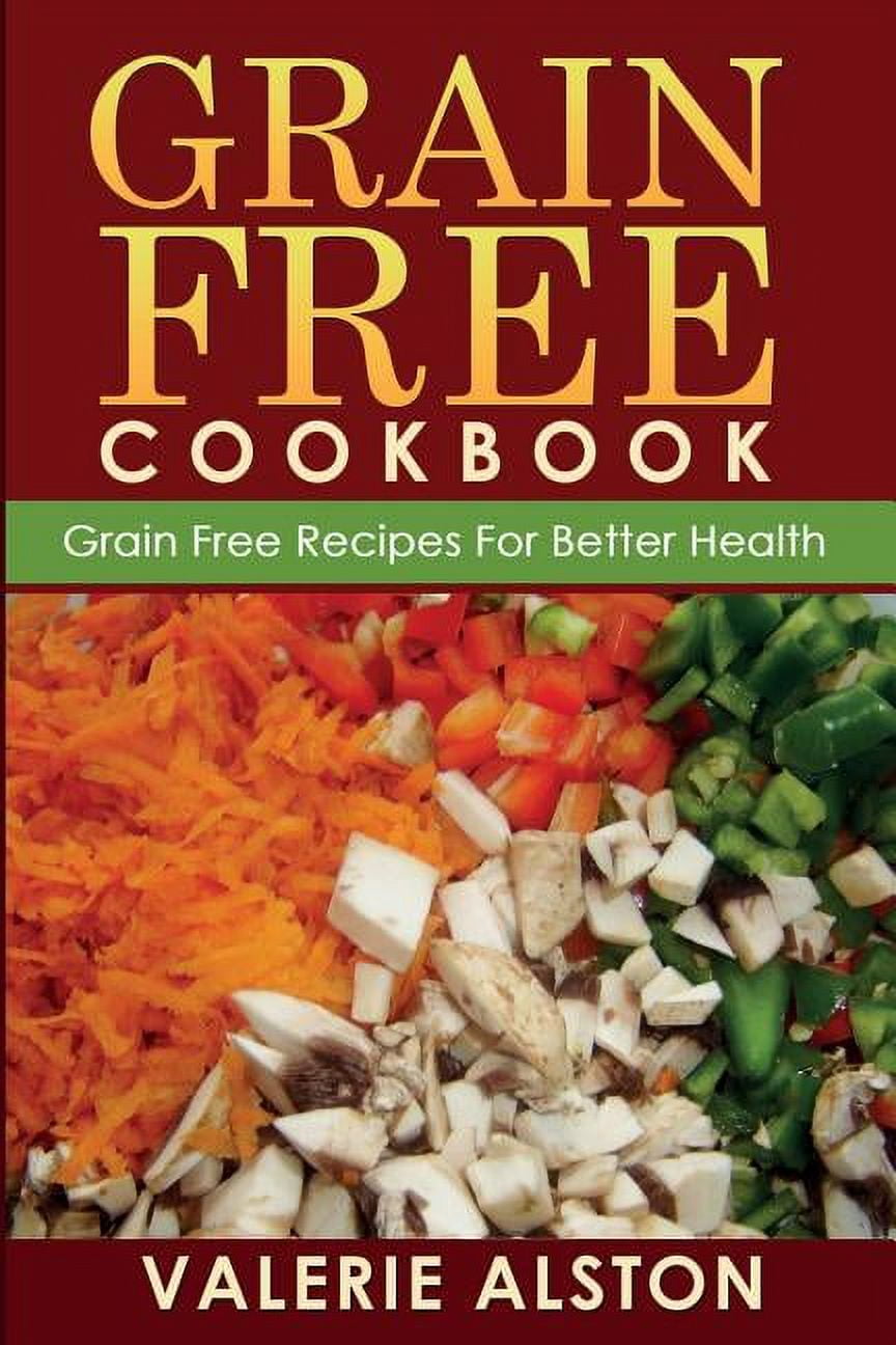 Grain Free Cookbook (Grain Free Recipes for Better Health0 (Paperback ...