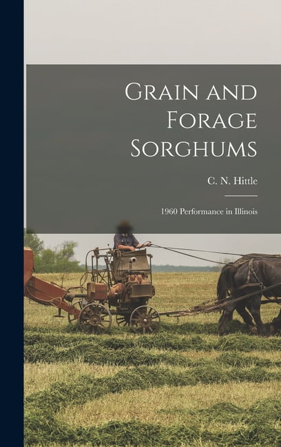 Grain and Forage Sorghums: 1960 Performance in Illinois, (Hardcover ...