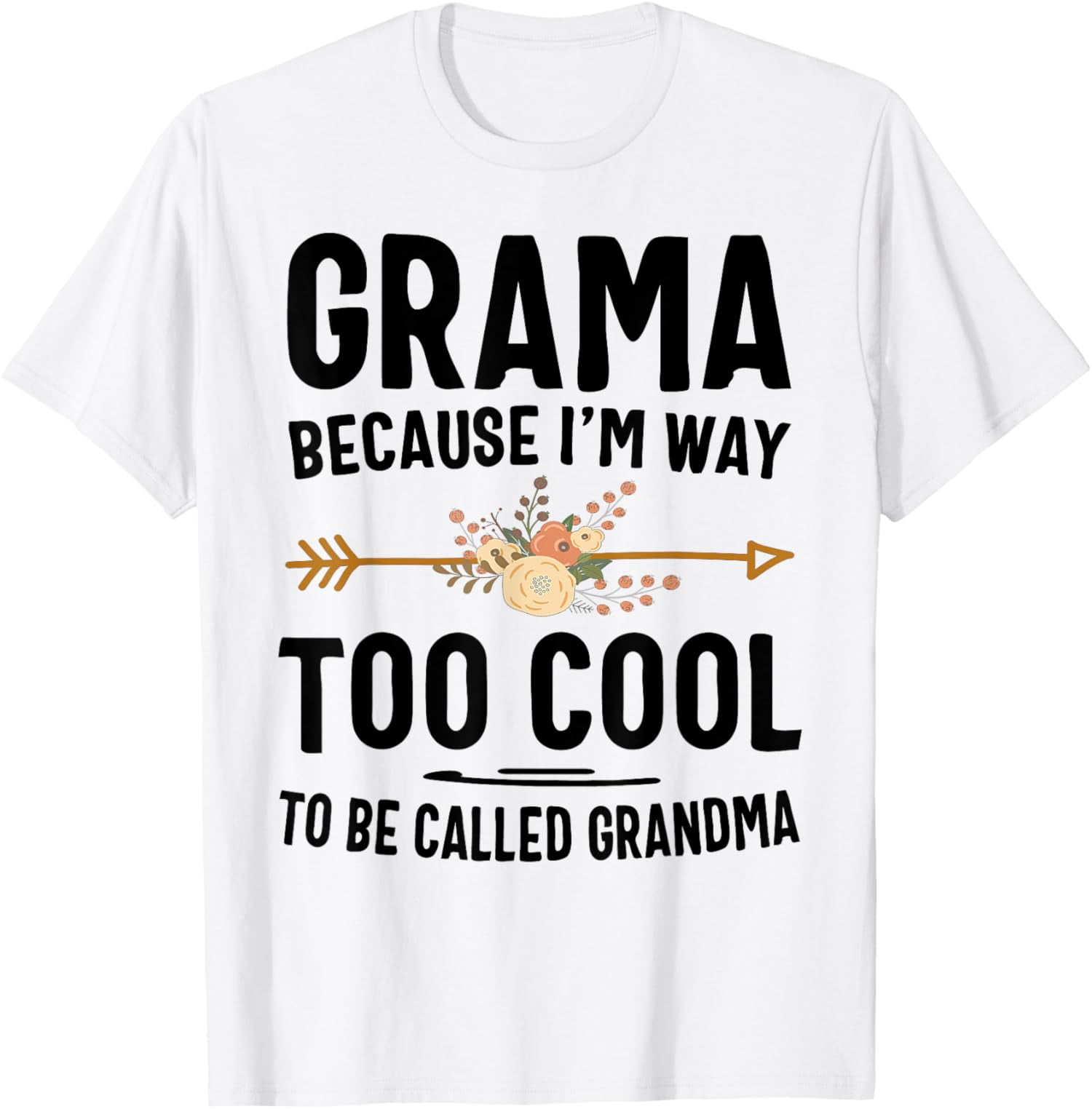 Grama Because I'm Way Too Cool To Be Called Grandma T-Shirt - Walmart.com