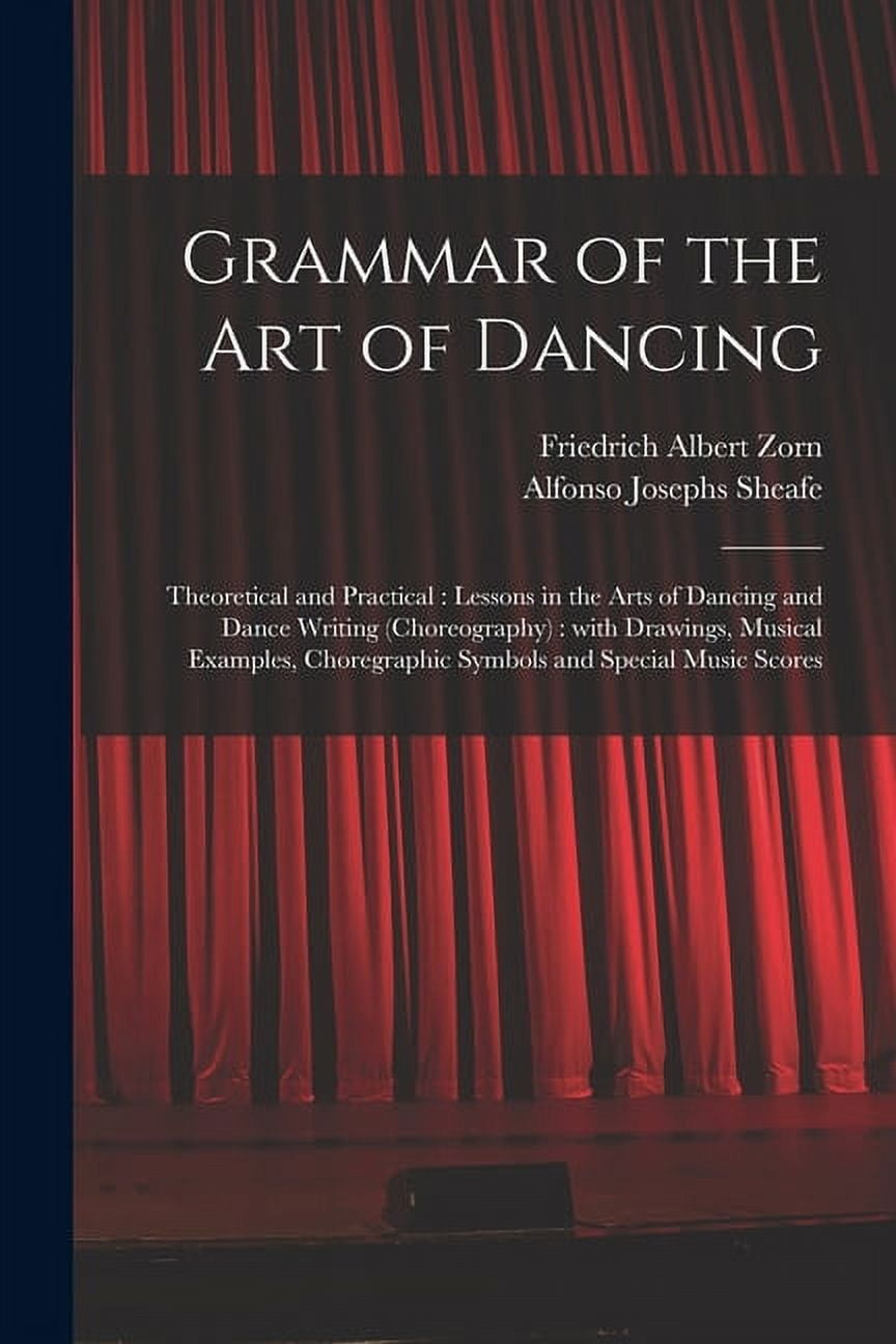 Grammar of the Art of Dancing : Theoretical and Practical: Lessons in ...
